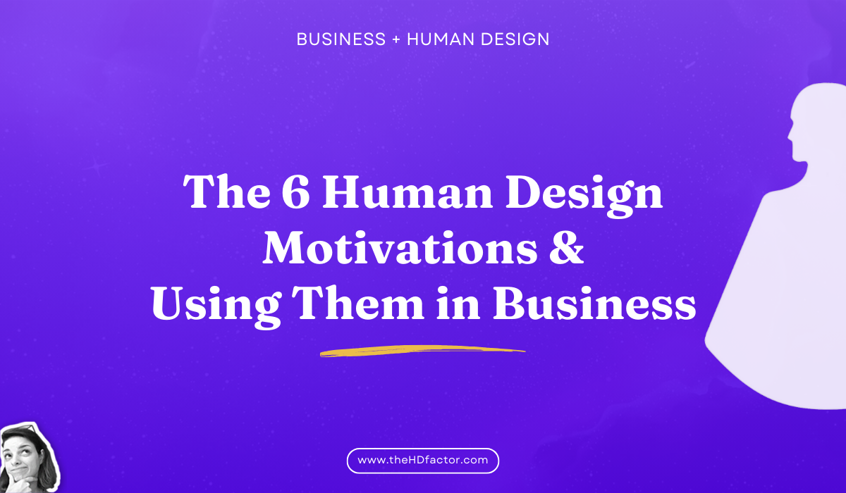 6 Human Design Motivations & Using Them In Business - HD Factor Blog